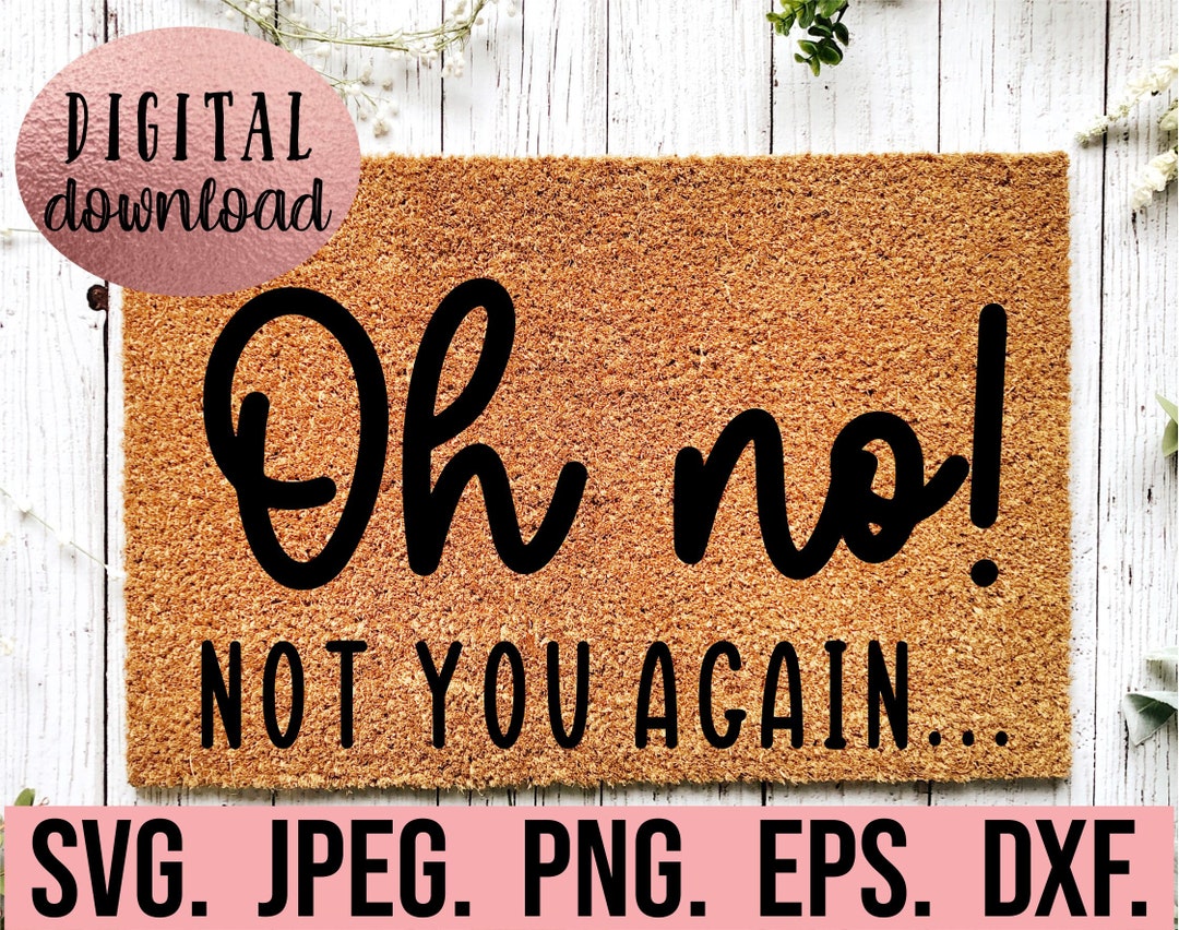 Oh No Not You Again SVG Doormat Svg Png Dfx Eps Cricut Cut File Instant oh-no-not-you-again-svg-doormat-svg-png-dfx-eps-cricut-cut-file-instant