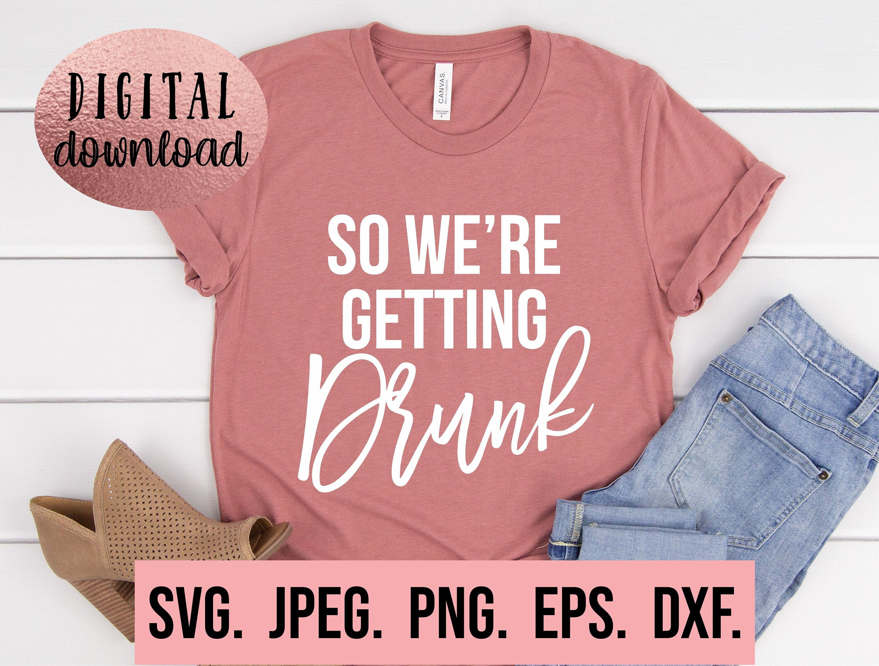 So We're Getting Drunk SVG Instant Download Cricut Cut - Etsy