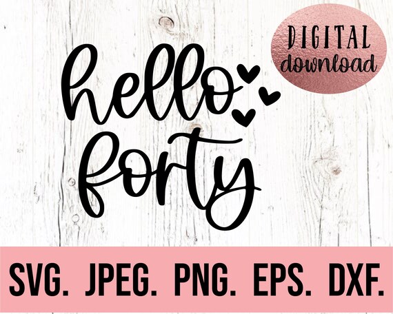 Hello 40 SVG 40th Birthday svg 40 Birthday Design Forty | Etsy