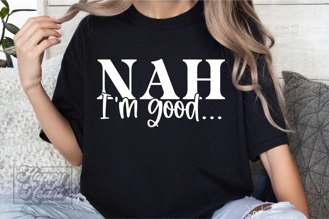 Nah Im Good SVG PNG - Nope Not Today - Sarcastic Quote - Introvert ...