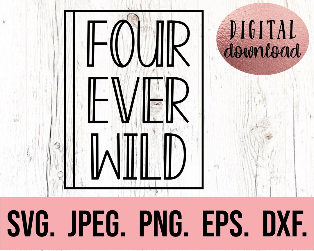 Four Ever Wild SVG - Fourth Birthday Boy Shirt SVG - Instant Download ...