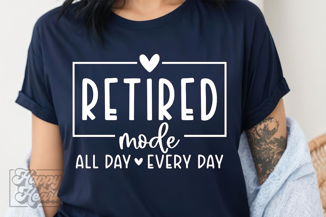 Retired Mode SVG PNG All Day Every Day - Retired Shirt - Officially ...