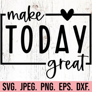 Make Today Great SVG PNG - Radiate Positivity - You Are Enough ...