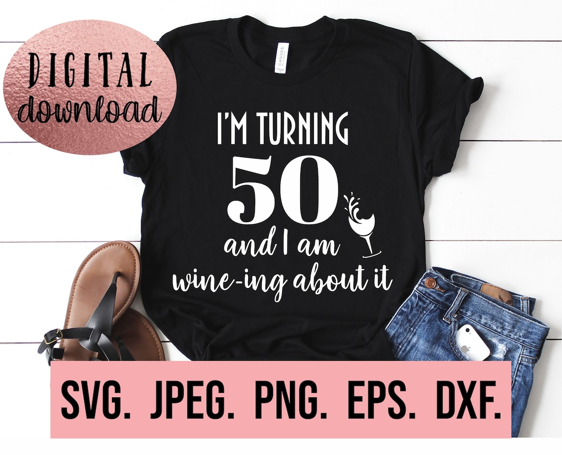 I'm Turning 50 and I Am Wine-ing About It - 50th Birthday Design ...
