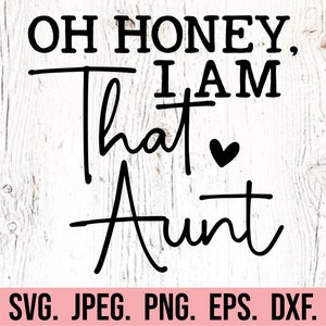 Oh Honey I Am That Aunt SVG PNG - Aunt Mode - Aunt SVG - Aunt Shirt ...