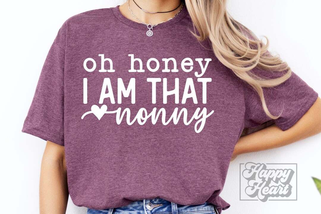 Oh Honey I Am That Nonny SVG - Most Loved Nonny PNG - Funny Nonny Shirt ...