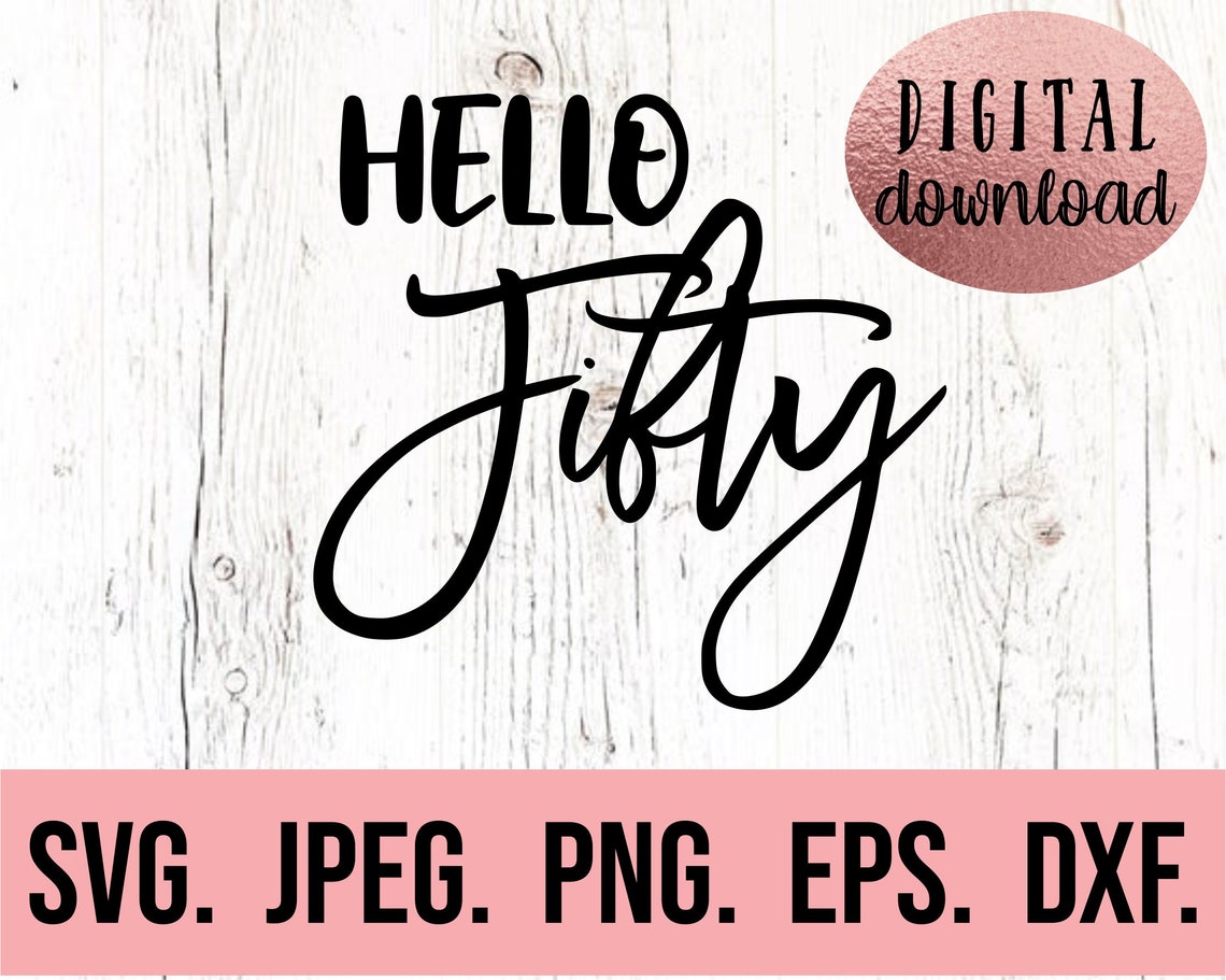 Hello Fifty Svg 50th Birthday Design Fifty AF SVG Hello - Etsy