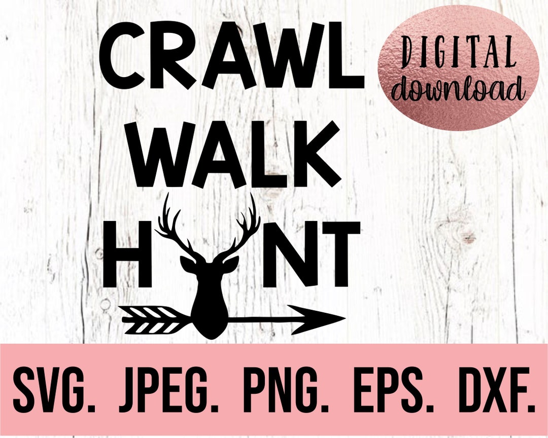 Crawl Walk Hunt SVG - Baby Announcement Shirt - Digital Download ...