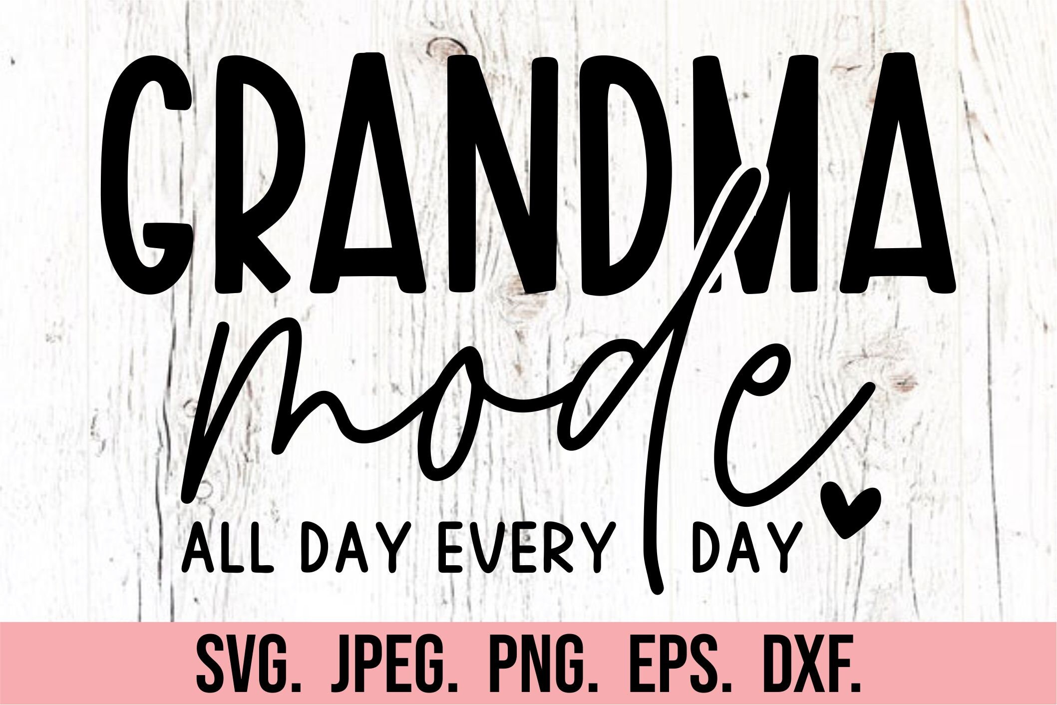 Grandma Mode SVG All Day Every Day - Grandma Shirt SVG - Grandma Svg ...