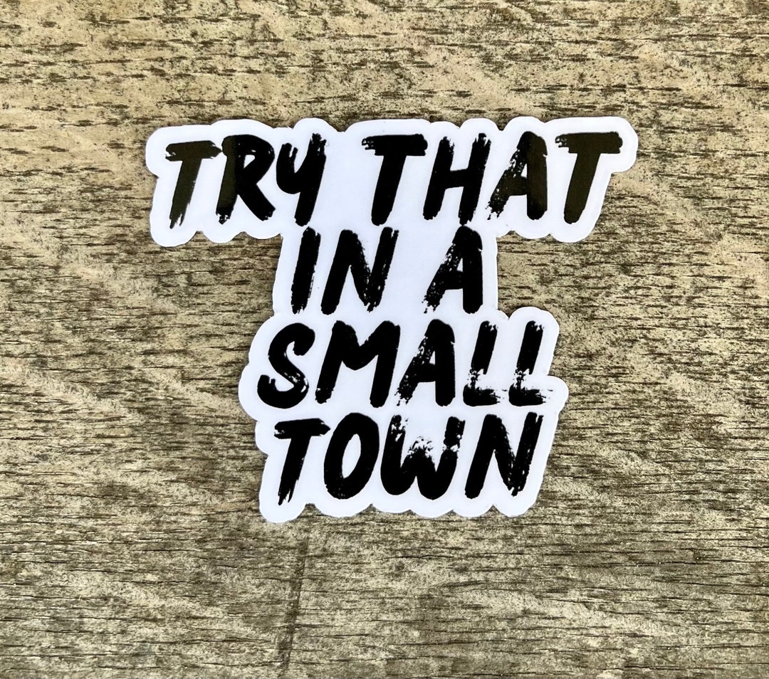 Try That In A Small Town Stickers Etsy