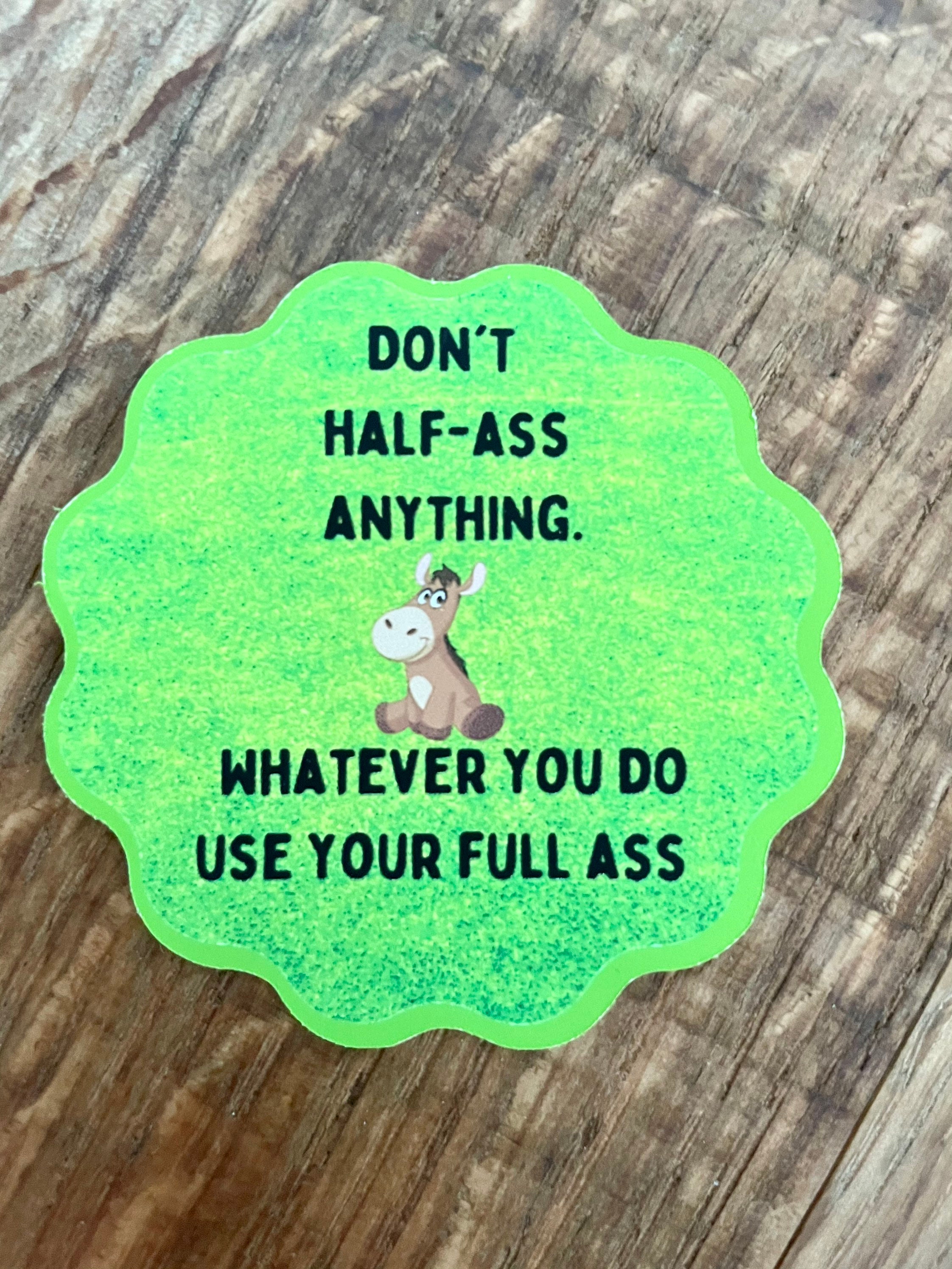 Don’t Half Ass Sticker, Full Ass, Donkey, Funny Sticker - Etsy