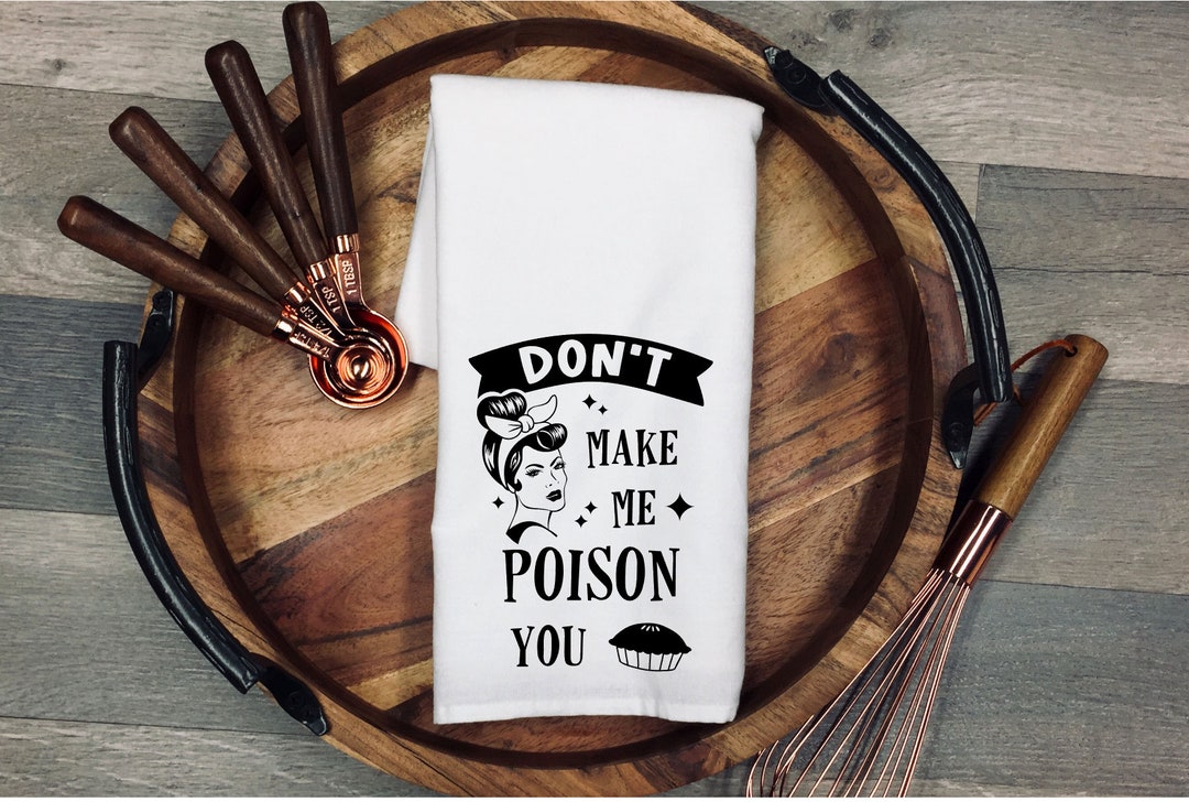 Don't Make Me Poison You Tea Towel | Funny | Sarcastic | Dish Towel ...