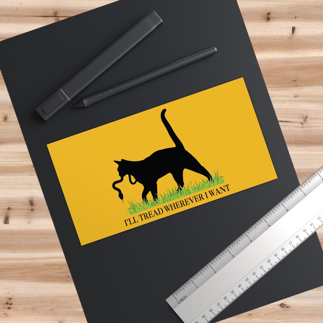 I'll Tread Wherever I Want Bumper Sticker | Cat Meme Gadsden Flag ...