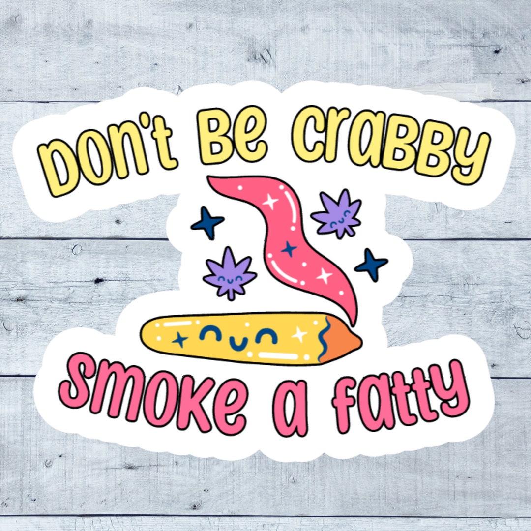 Don't Be Crabby, Smoke A Fatty Sticker Laminated Vinyl Sticker 420 ...