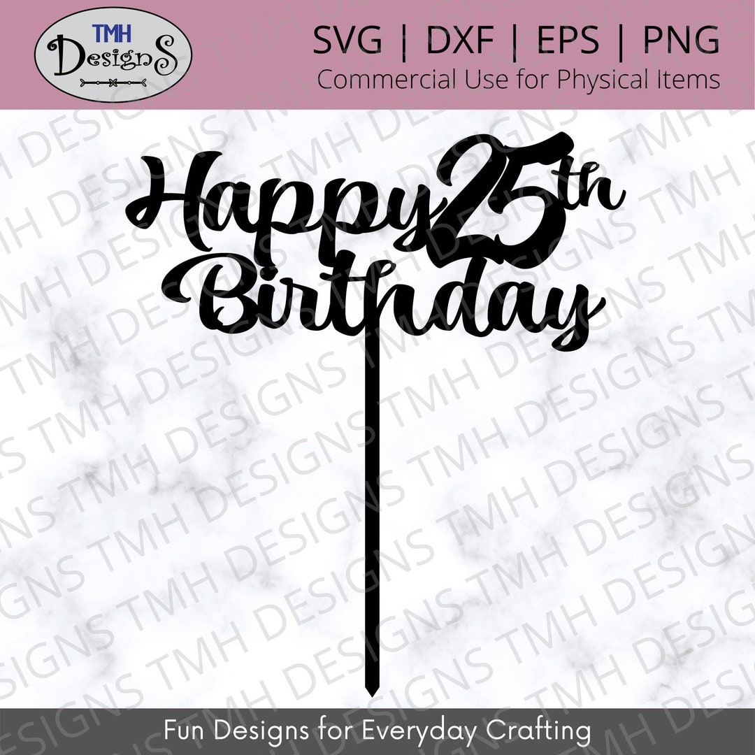 25th Birthday Cake Topper SVG - Happy Birthday SVG - Cake Topper SVG ...