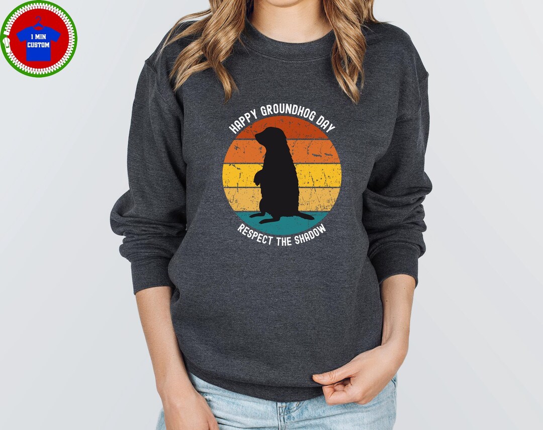 Happy Groundhog Day Respect the Shadow Sweatshirt, Groundhog Gifts ...
