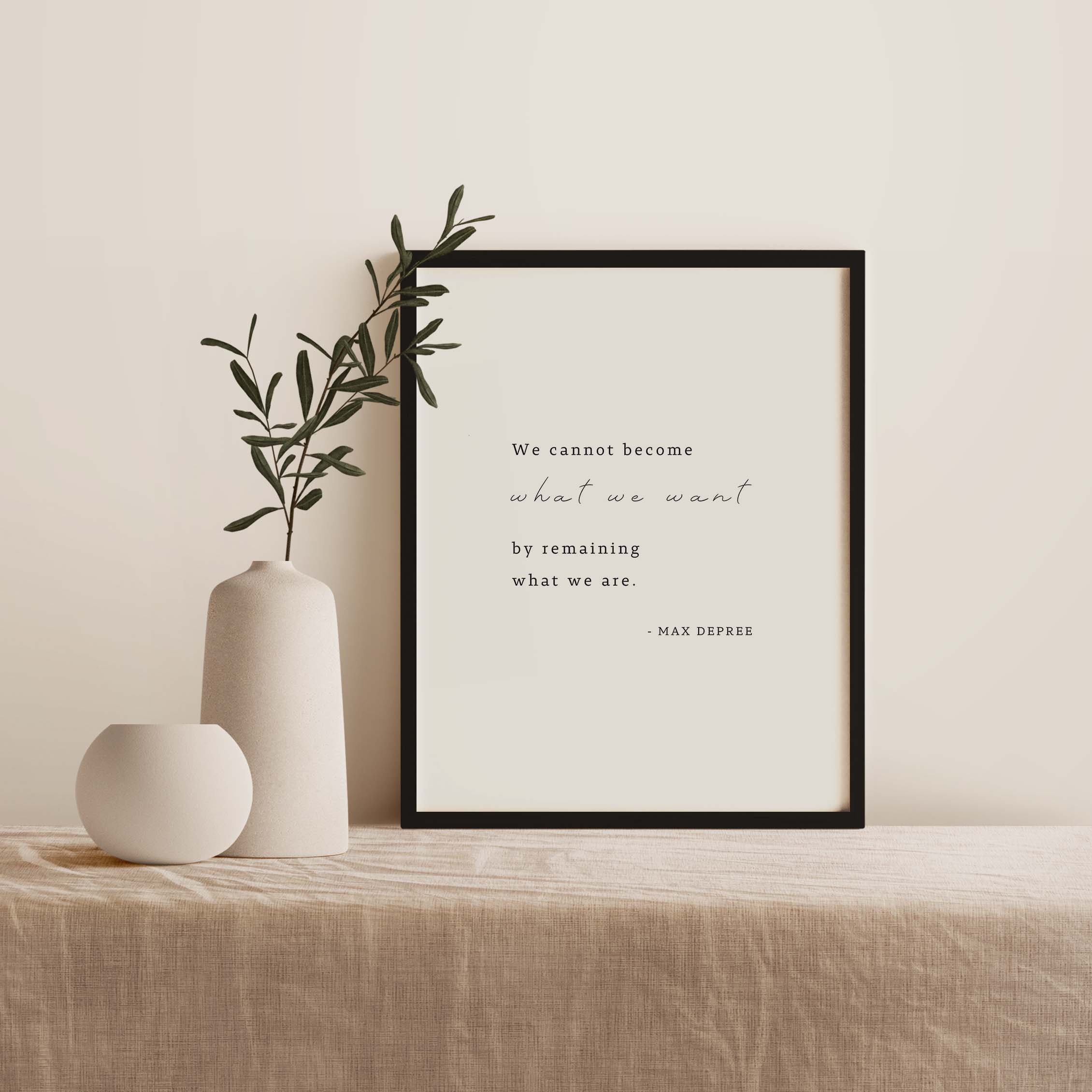 Max Depree Quote, Wall Print, We Cannot Become What We Want by ...