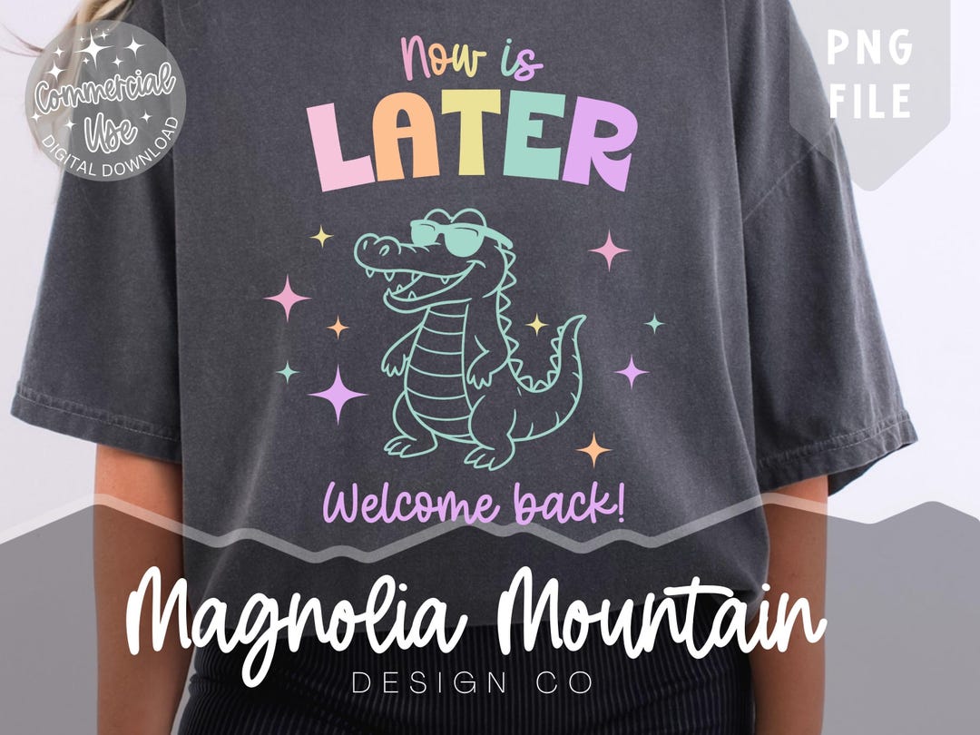 Retro Pastel Alligator Back to School PNG, “now is Later” Welcome Back ...