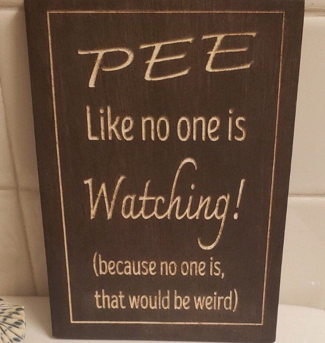 Bathroom Sign | Pee Like No One is Watching Because That Would Be Weird ...