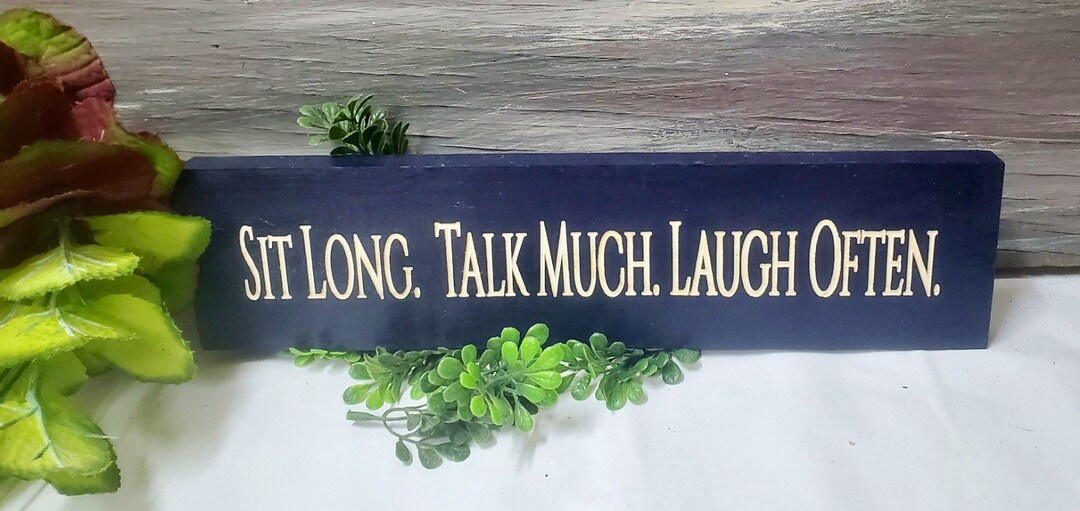 Sit Long Talk Much Laugh Often Wood Sign | Handmade Table Decor - Etsy
