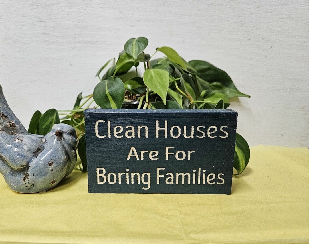 Clean Houses Are for Boring Families Sign |funny Shelf Sitter | Messy ...