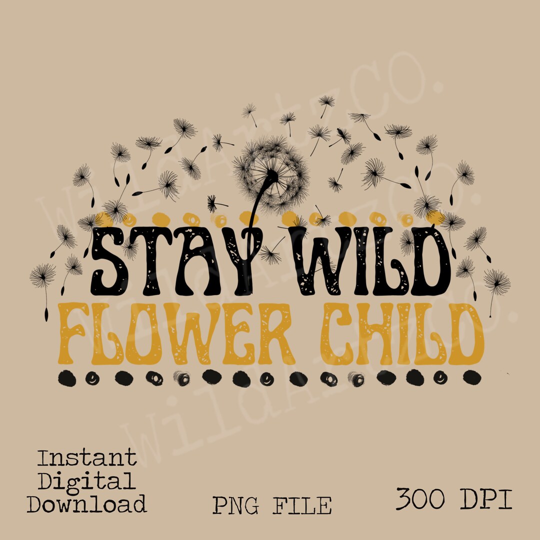 Stay Wild Flower Child PNG, Sublimation Design,flower Child Png Designs ...