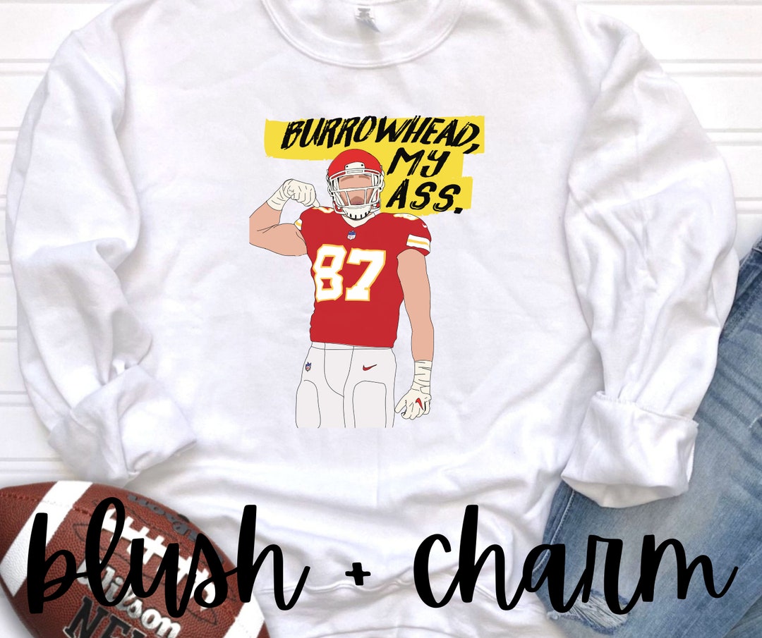 Burrowhead My Ass Travis Kelce Kansas City Chiefs Chiefs Football - Etsy