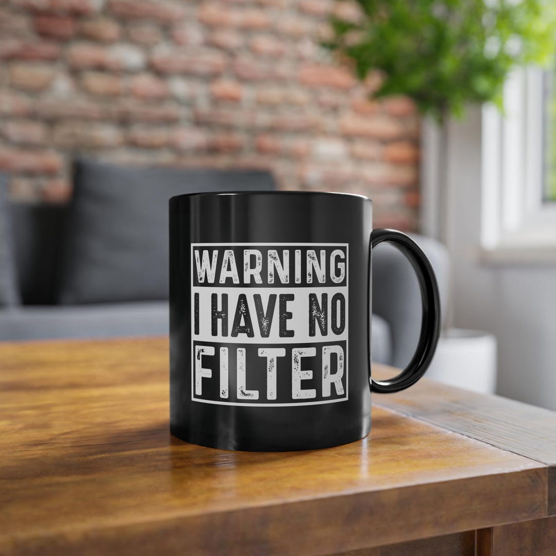Funny Black Coffee Cup | Warning I Have No Filter | Gift for Coffee ...