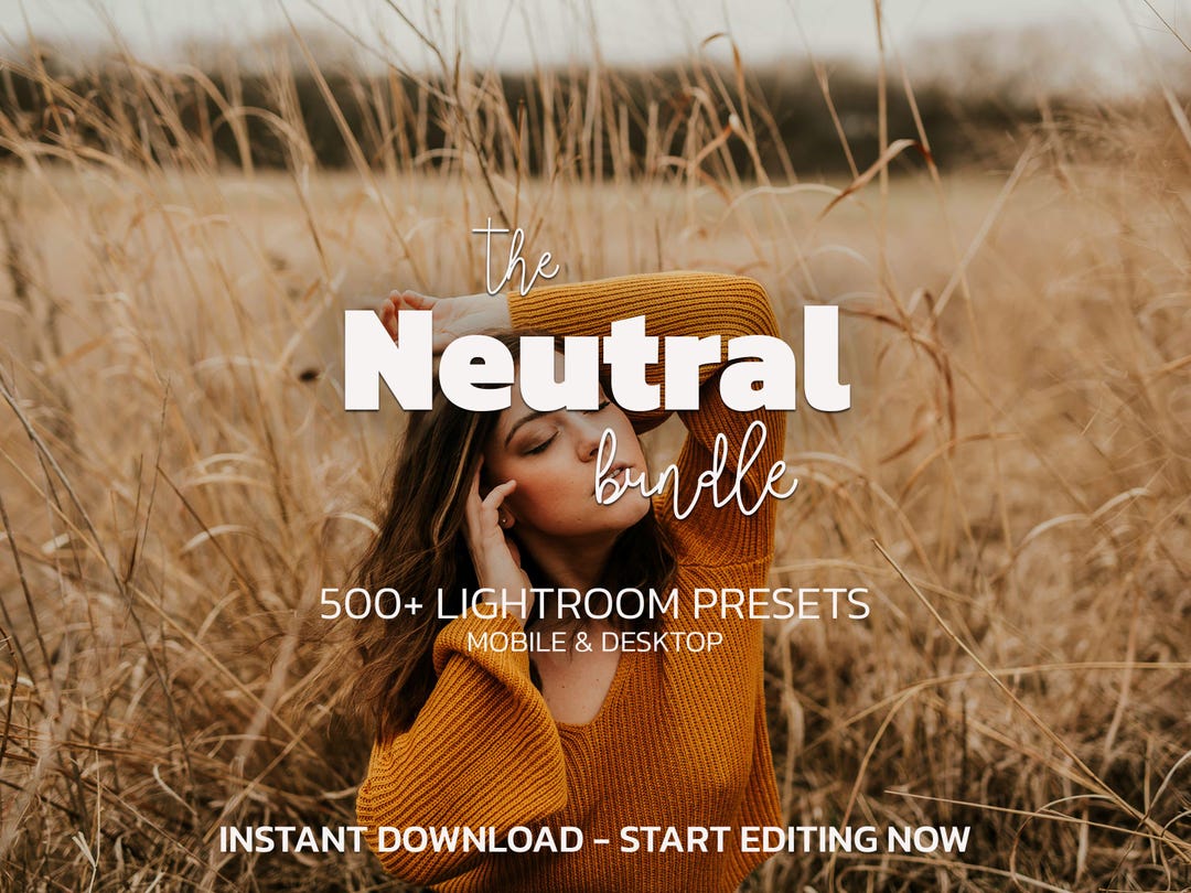 500+ Neutral Lightroom Preset Bundle | Mobile & Desktop | Bright Airy ...