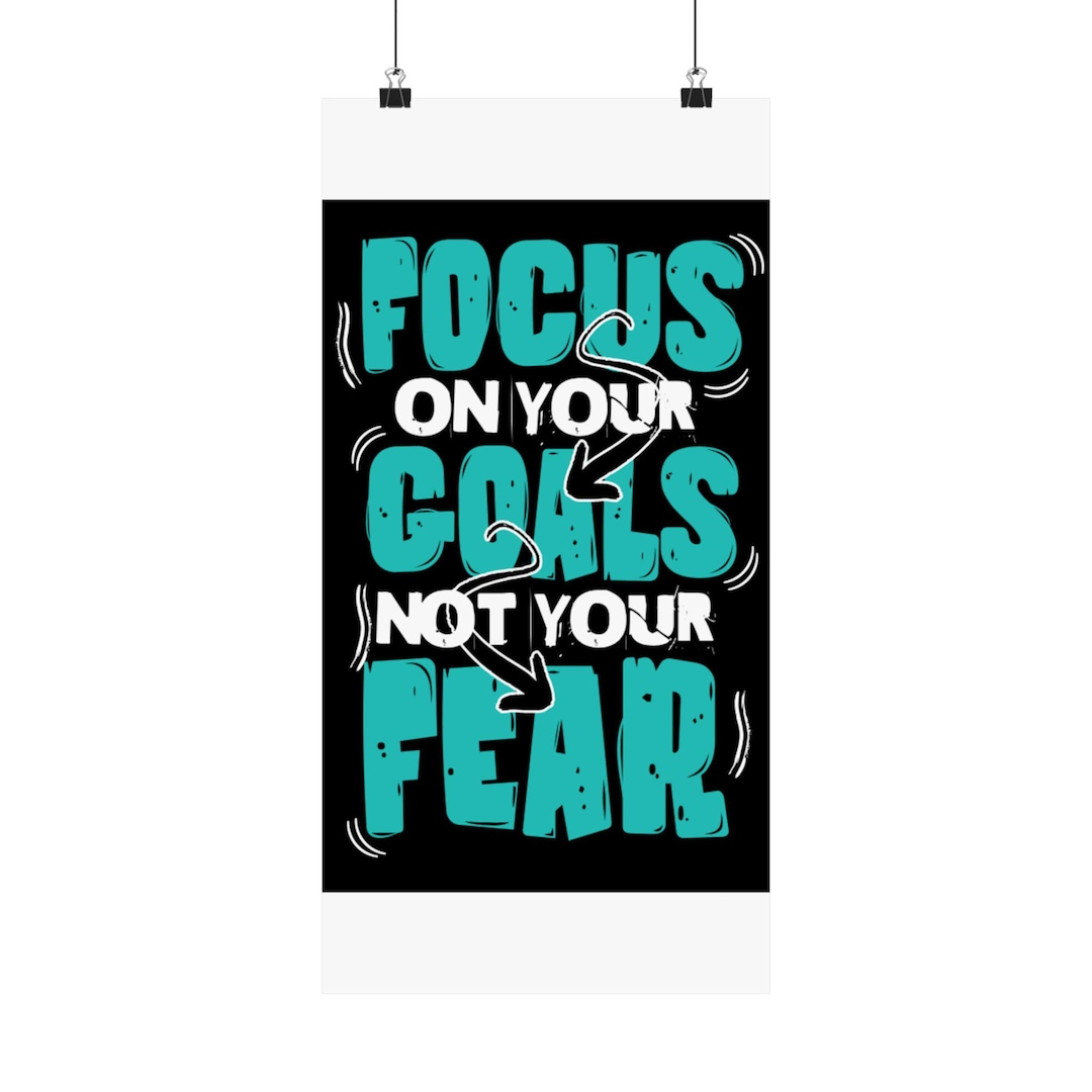 Focus on Your Goals Not Your Fears Matte Vertical Posters - Etsy