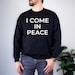 I Come in Peace, I Come in Peace T-shirt, I'm Peace, I'm Peace T Shirt ...