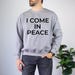 I Come in Peace, I Come in Peace T-shirt, I'm Peace, I'm Peace T Shirt ...