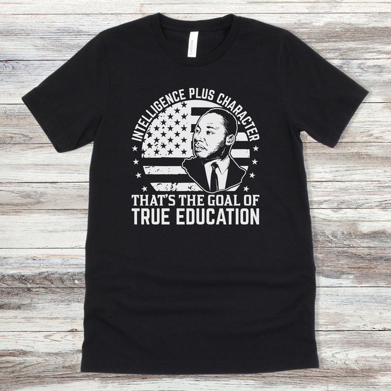 Martin Luther King Shirt, Intelligence Plus Character, MLK Day, Black ...