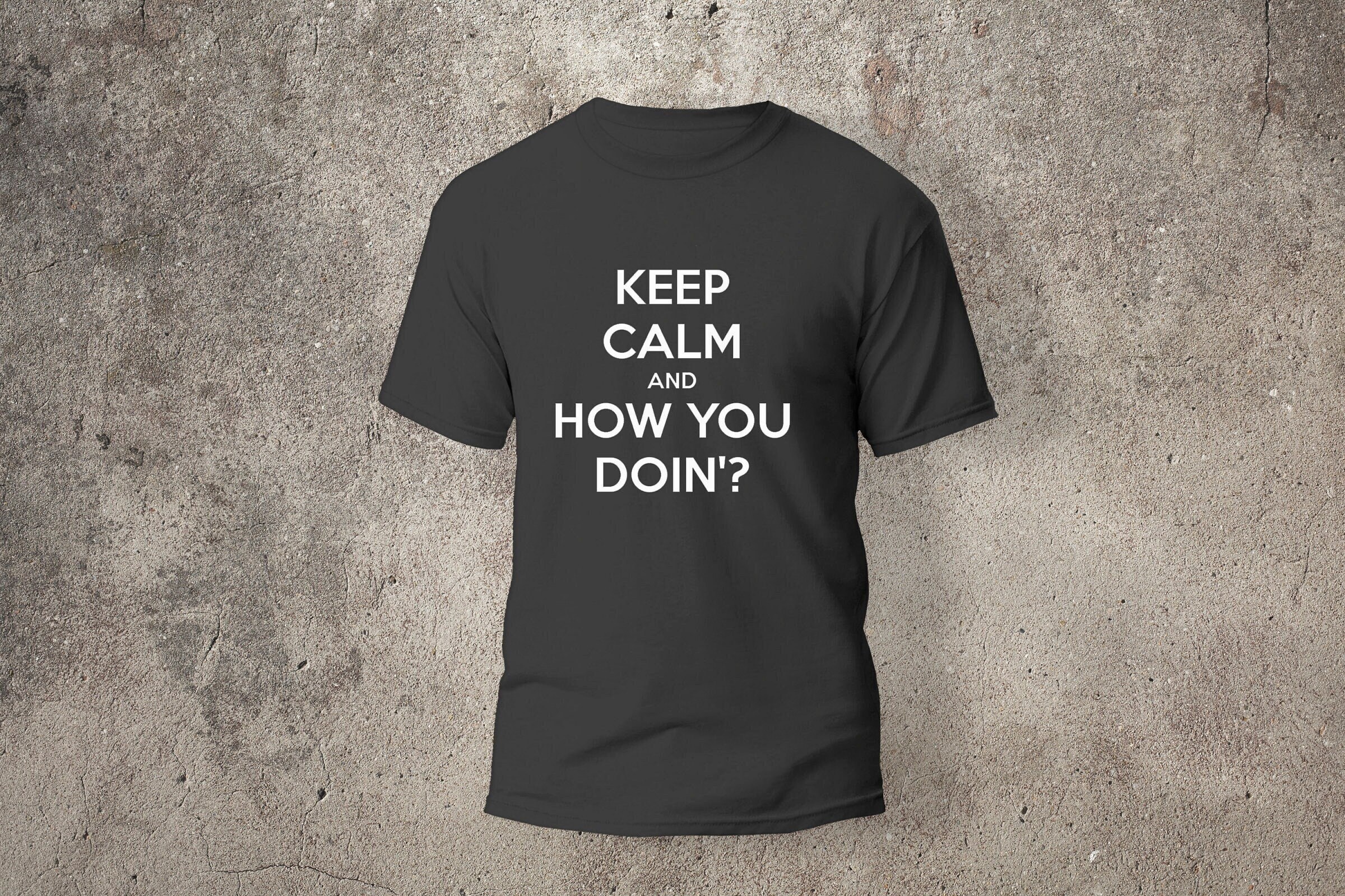 Keep Calm And How You Doin