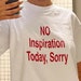 No Inspiration Today Sorry Aesthetic Unisex Tee 00s Slogan T-shirt Y2K ...