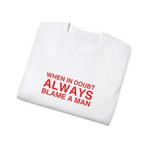 When in Doubt Always Blame A Man T-shirt Feminist Humor Shirt Sarcastic ...