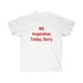 No Inspiration Today Sorry Aesthetic Unisex Tee 00s Slogan T-shirt Y2K ...