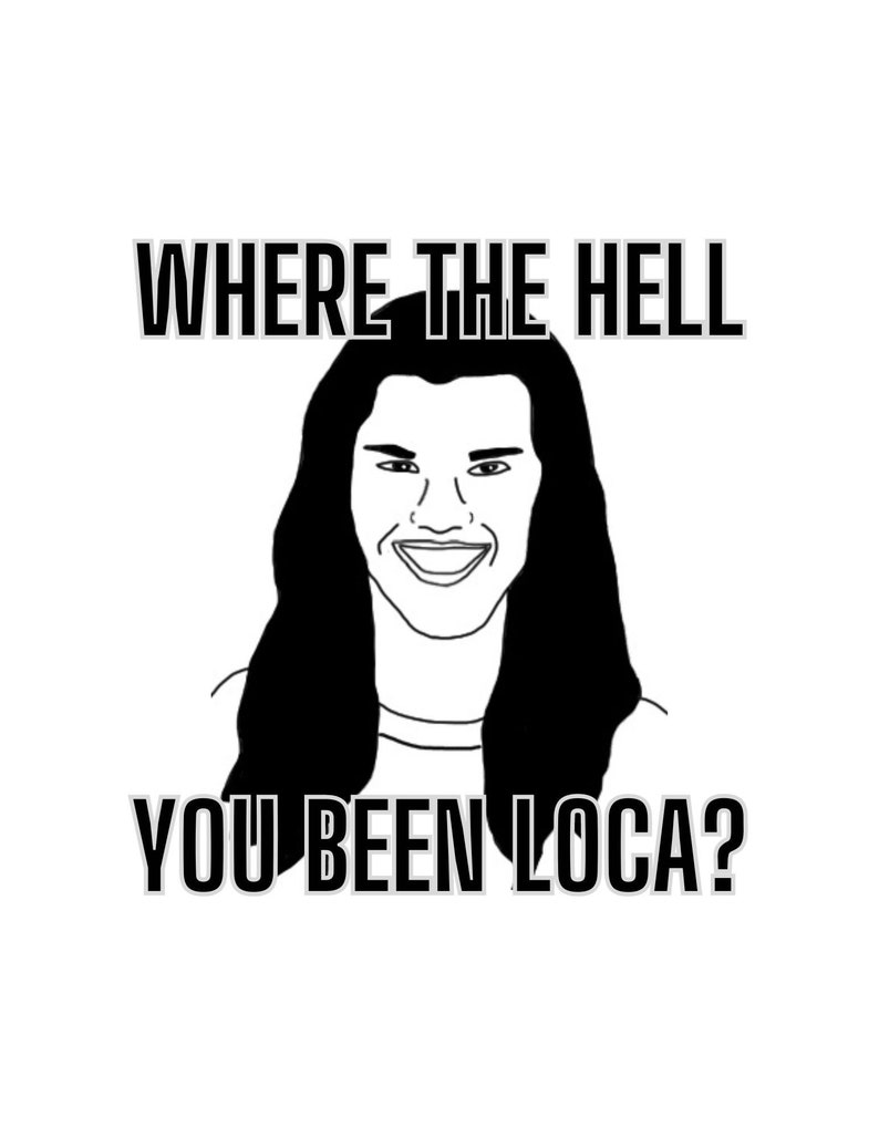 Where the Hell You Been, Loca? Sticker - Etsy