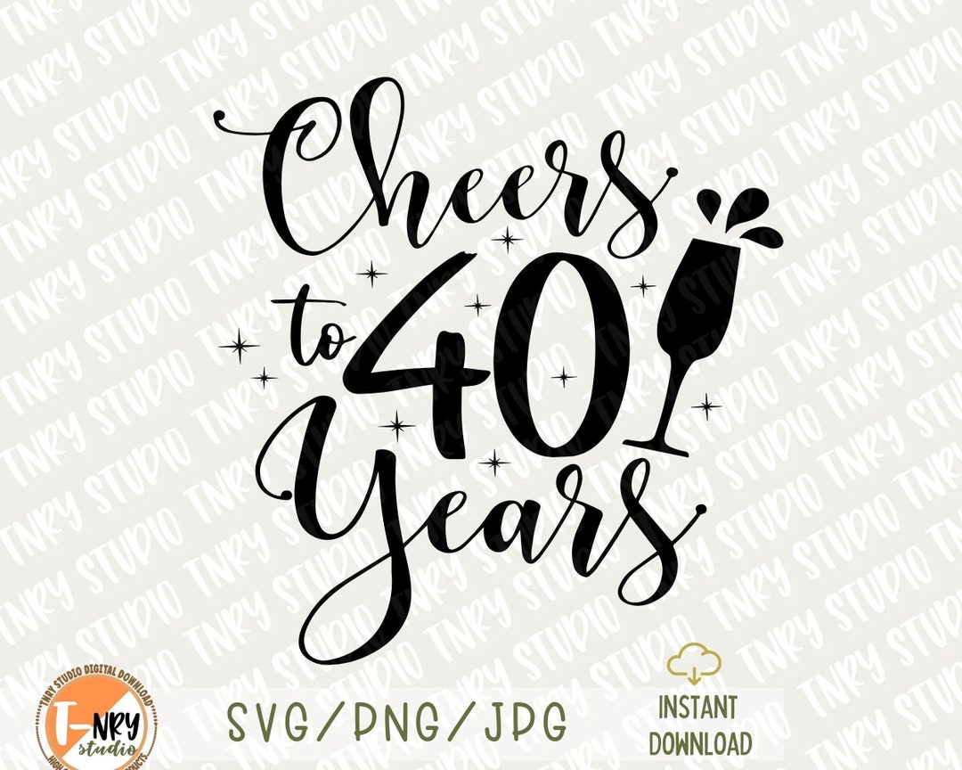 Cheers To 40 Years Svg 40th Birthday Ts Svg 40th Birthday Etsy Canada