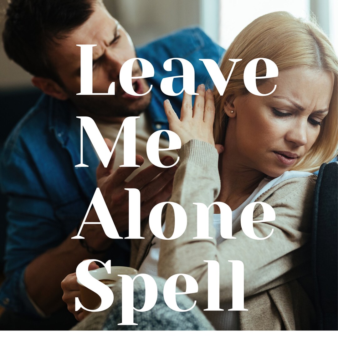 Leave Me Alone Spell Banish Them From Your Life Go Away Spell - Etsy