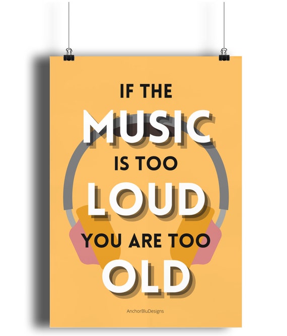 If The Music Is Too Loud You Are Too Old Print Music Art Etsy if-the-music-is-too-loud-you-are-too-old-print-music-art-etsy