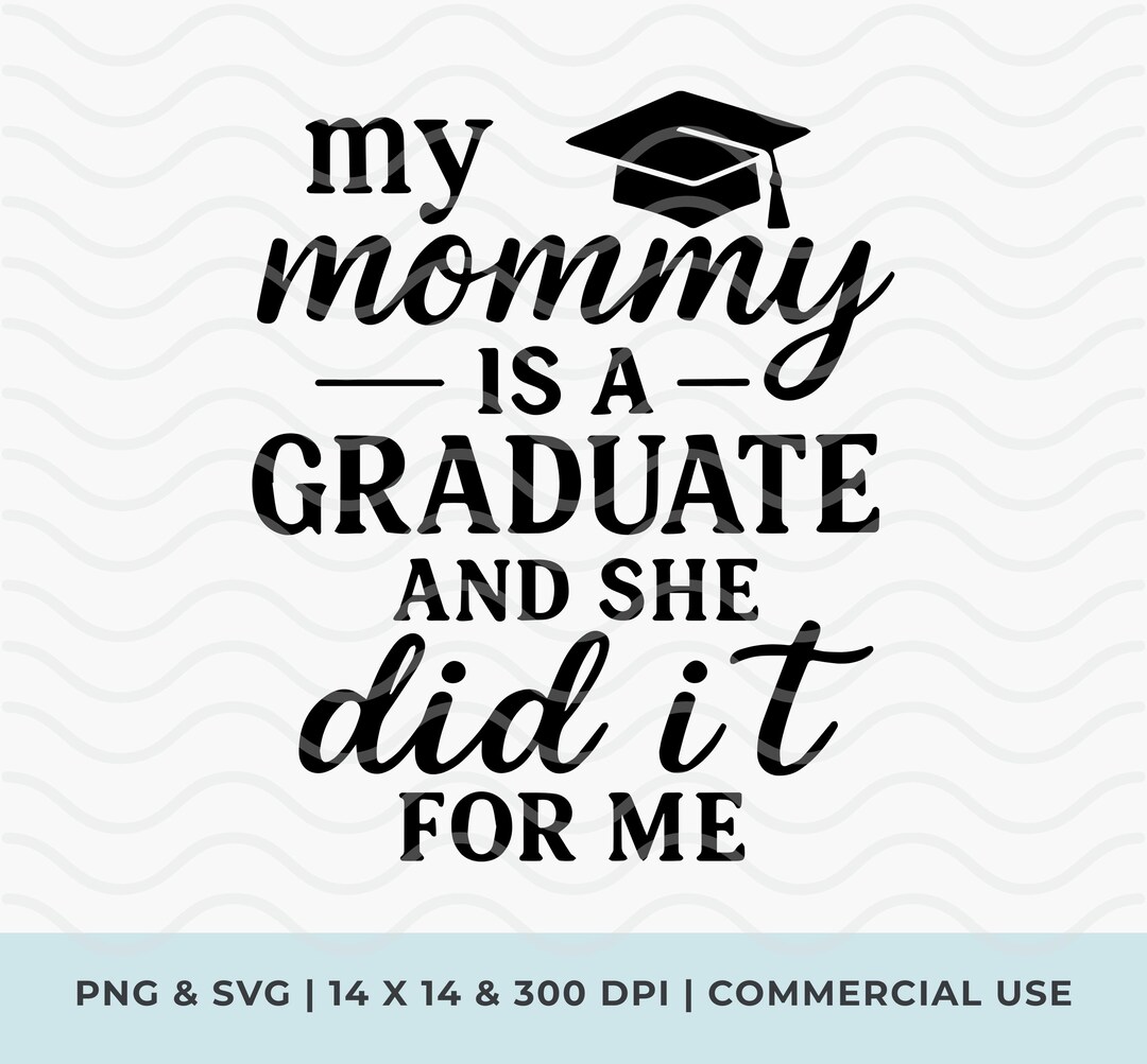 My Mommy Did It and She Did It for Me Svg, Proud Mom Graduation Gift ...