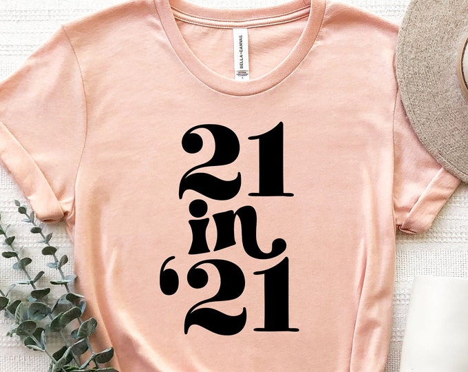 21 in 21 Shirt, 21st Birthday Gift, 21 Years Old Shirt, 21st Birthday ...