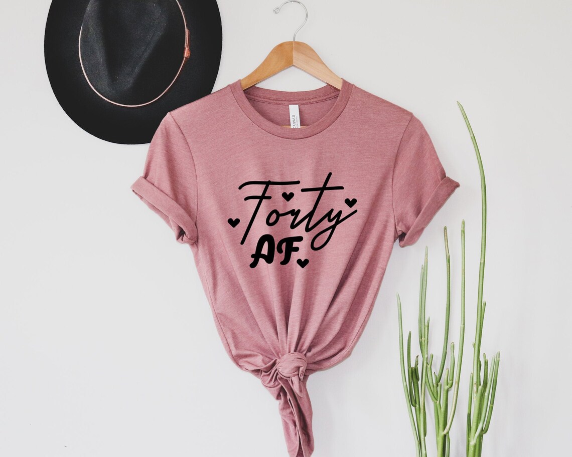 Forty AF Shirt 40th Birthday Shirt Fortieth Birthday - Etsy