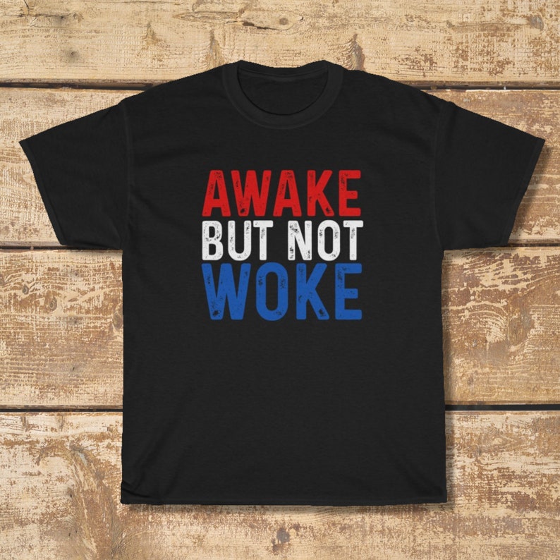 Awake but Not Woke T-shirt (anti-woke, CRT, Critical Race Theory ...