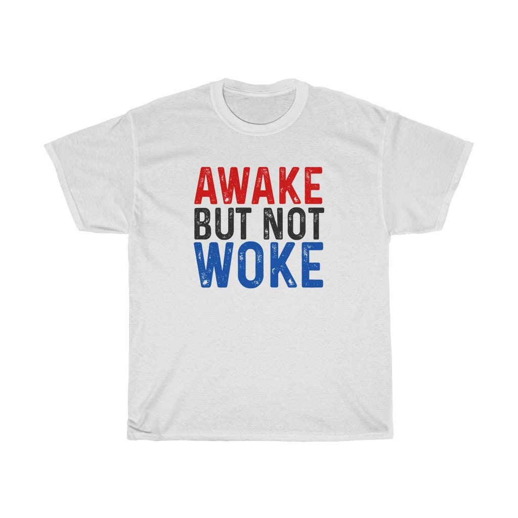 Awake but Not Woke T-shirt (anti-woke, CRT, Critical Race Theory ...