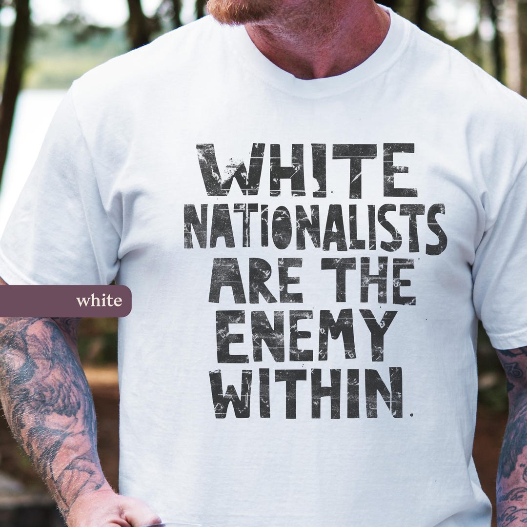 White Nationalists Are the Enemy Within Comfort Colors © 1717 Shirt for ...