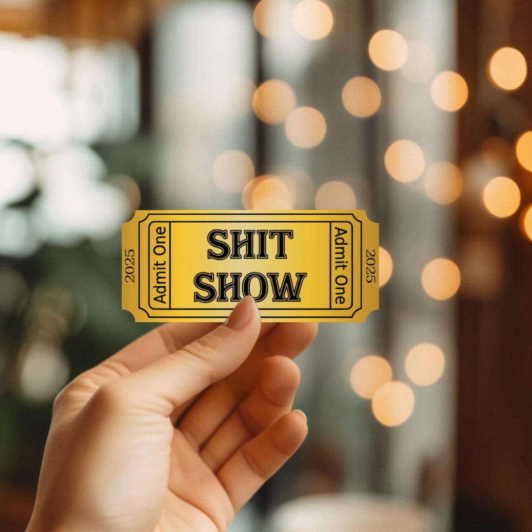 Funny 2025 Shit Show Ticket Sticker | Laptop Sticker | Vinyl Die Cut ...