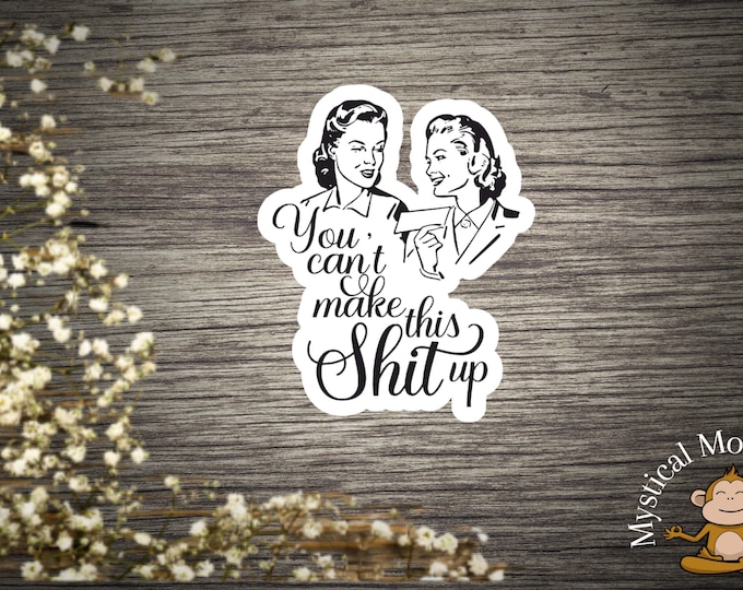 Funny You Cant Make This Shit up Sticker Laptop Sticker Vinyl Die Cut ...