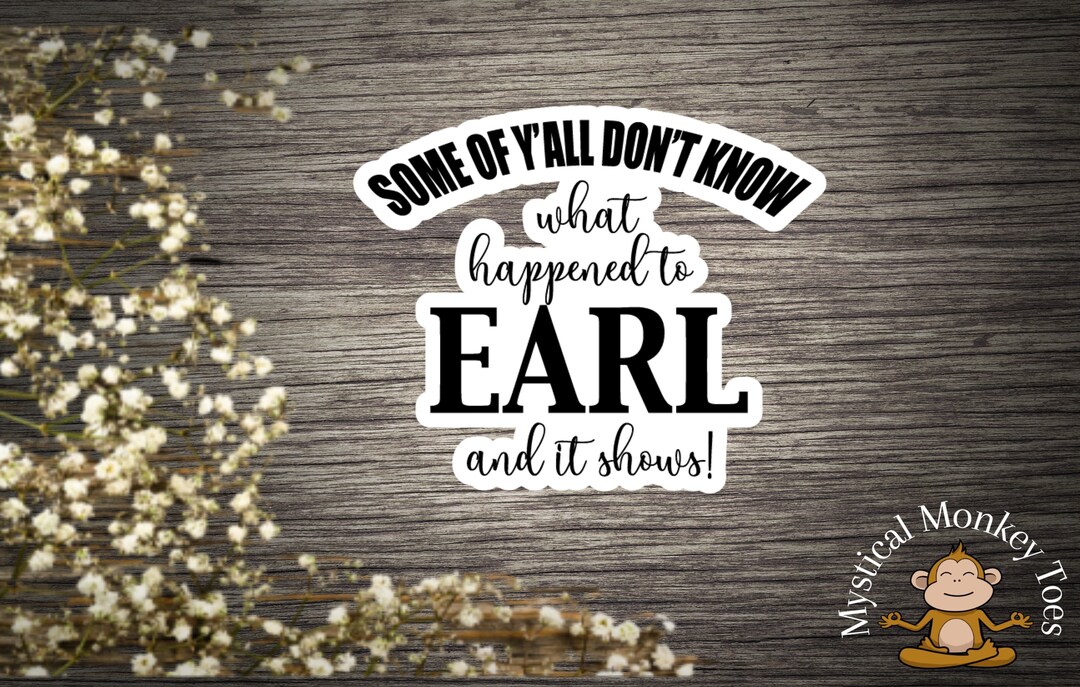 Funny What Happened to Earl Sticker Laptop Sticker Vinyl Die Cut ...